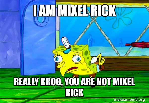 I Am Mixel Rick Really Krog, you are not Mixel Rick - Mocking SpongeBob ...