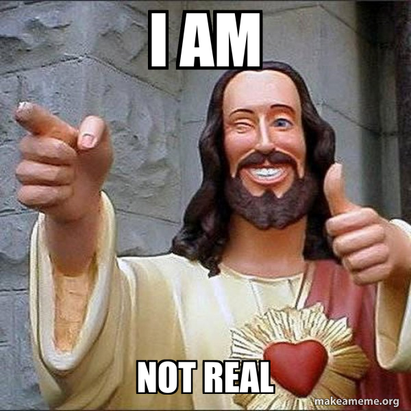 I am Not real - Cool Jesus Meme Generator