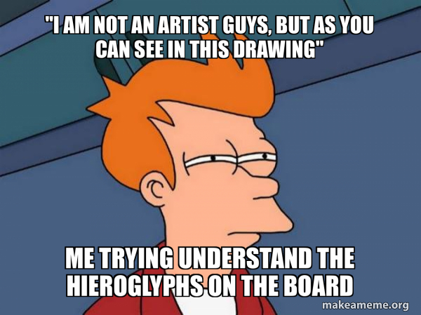 "I am not an artist guys, but as you can see in this drawing" Me trying understand the ...
