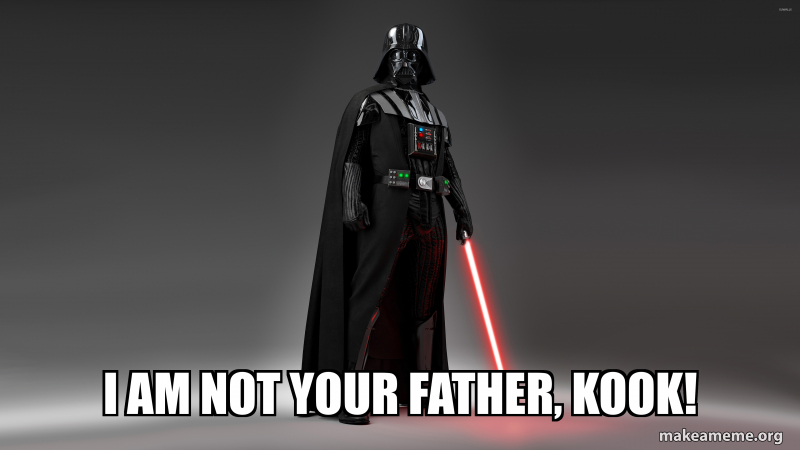 i am not your father, kook! Meme Generator