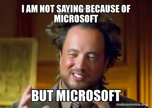 I am not saying because of Microsoft But Microsoft - Ancient Aliens ...