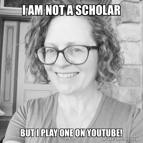 I am not a scholar but i play one on youtube! Meme Generator