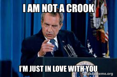 I am not a crook I’m just in love with you Meme Generator
