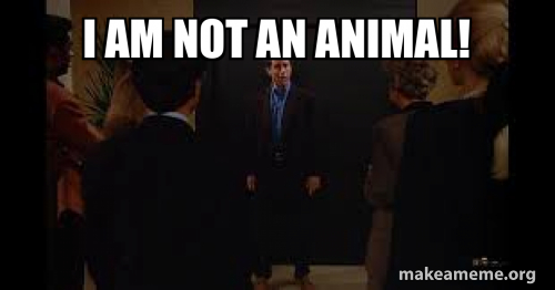 i am not an animal! Meme Generator