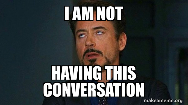 i am not having this conversation - Tony Stark Eye Roll Meme Generator
