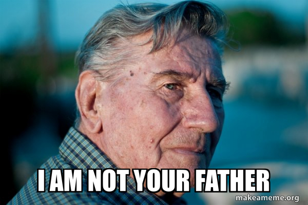 I am not your father - Marriage Advice Grandad Meme Generator