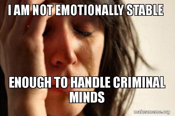I am not emotionally stable enough to handle Criminal Minds - First ...