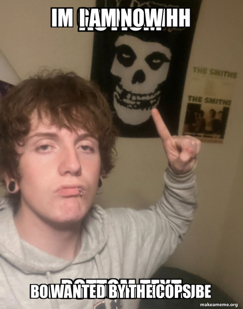 i am now wanted by the cops Meme Generator