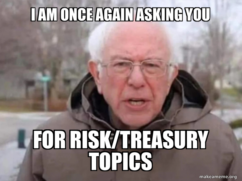 I am once again asking you for risk/treasury topics Meme Generator