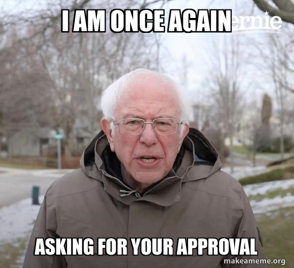 I am Once Again Asking for your approval Meme Generator