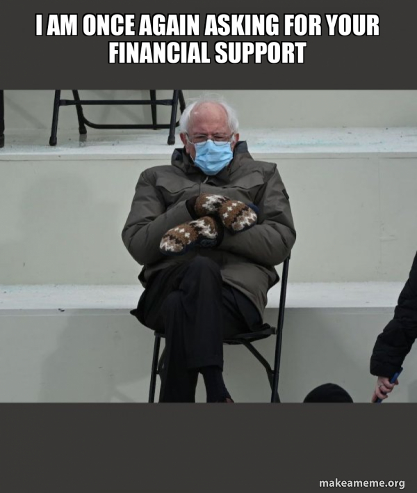 Financial Support Memes Bernie Sanders, I Am Once Again Asking For