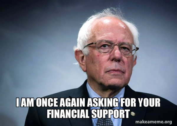 I am once again asking for your financial support - Bernie Sanders Meme ...