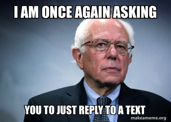 I am once again asking You to just reply to a text - Bernie Sanders ...