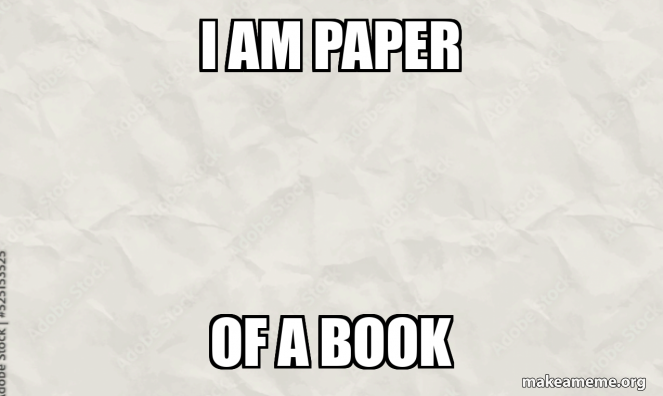i am paper of a book Meme Generator