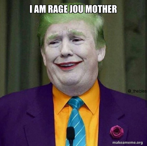 i am rage jou mother - Donald Trump - The Joker Meme Generator