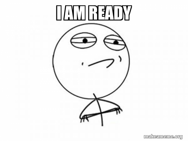 I am ready - Challenge Acccepted Meme Generator