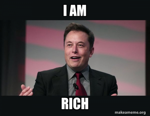 i am rich - Elon Musk Meme Generator