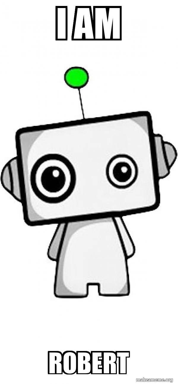 I am Robert - Cute Robot Meme Generator