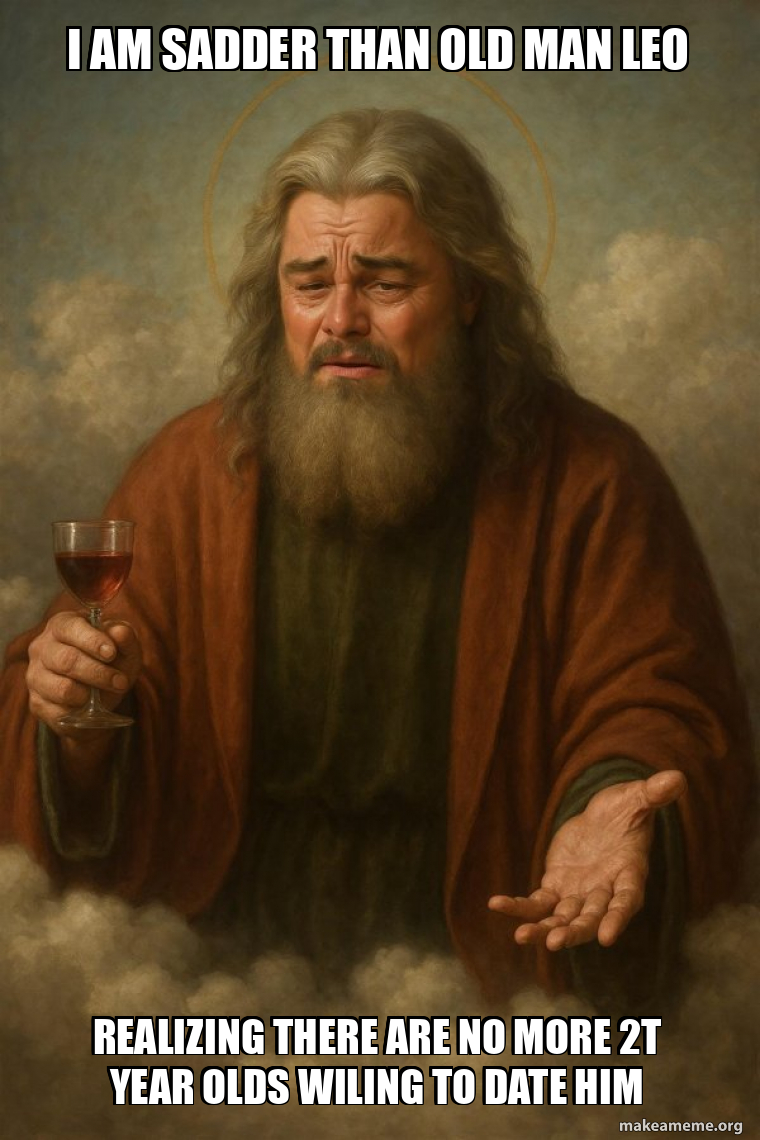 I am sadder than old man leo realizing there are no more 2t year olds ...