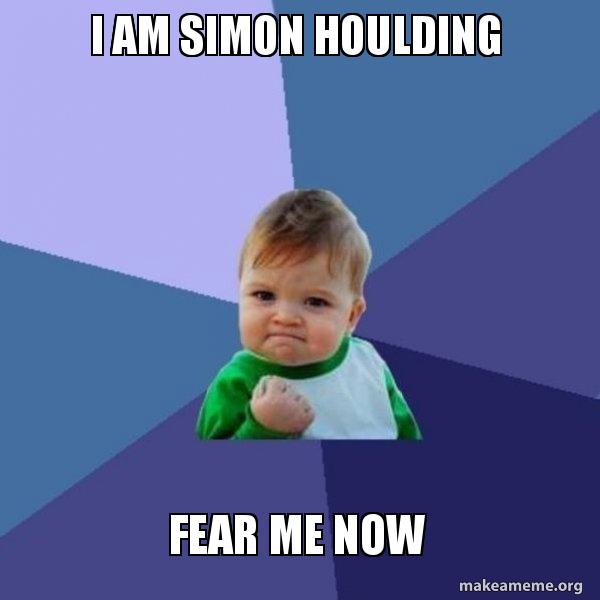 i am simon houlding fear me now - Success Kid Meme Generator