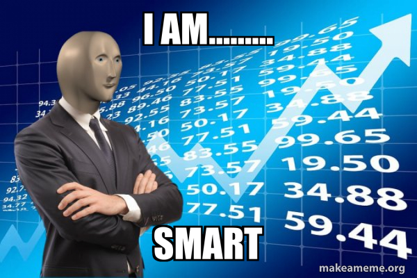 I am......... Smart - Stonks Only Go Up Meme Generator