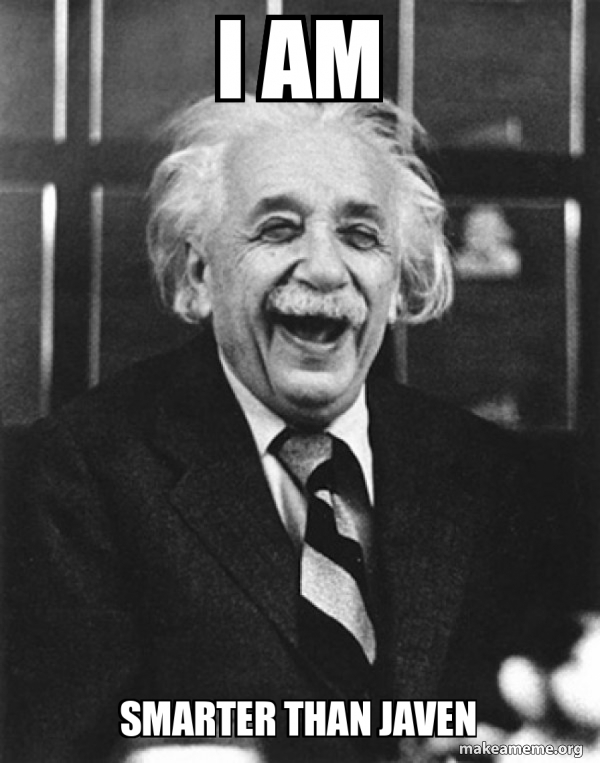 I Am SMARTER THAN JAVEN - Laughing Albert Einstein Meme Generator