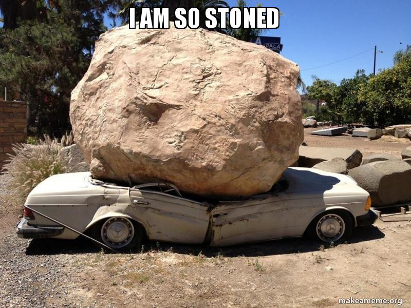 I AM SO STONED Meme Generator