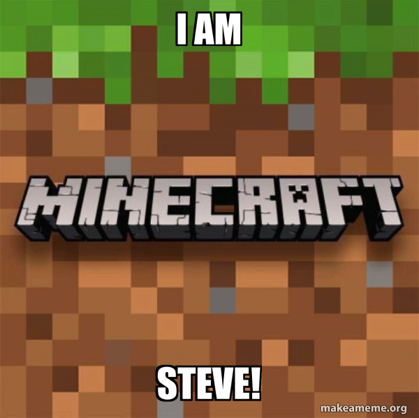 i am steve! - Minecraft Meme Generator