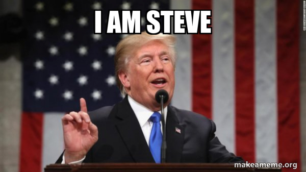 i am steve - Donald Trump Meme Generator