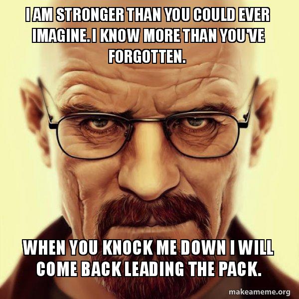 I am stronger than you could ever imagine. I know more than you've ...