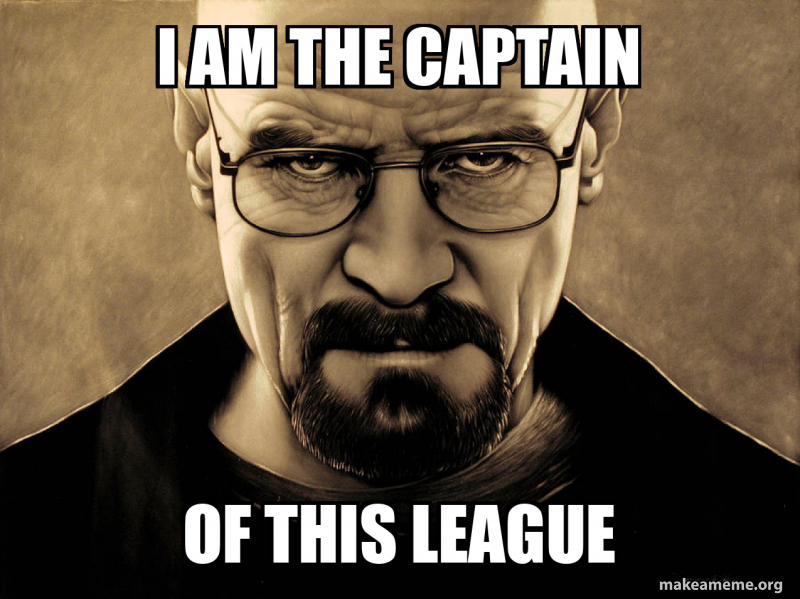 I am the captain Of this league Meme Generator