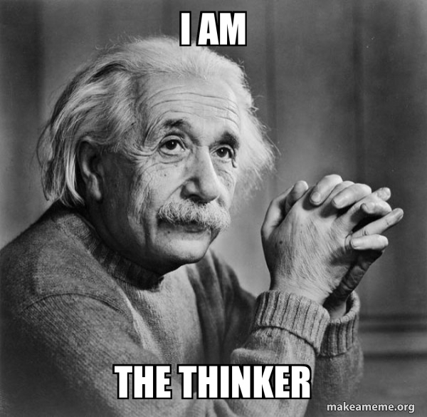 i am the thinker - Serious Albert Einstein Meme Generator