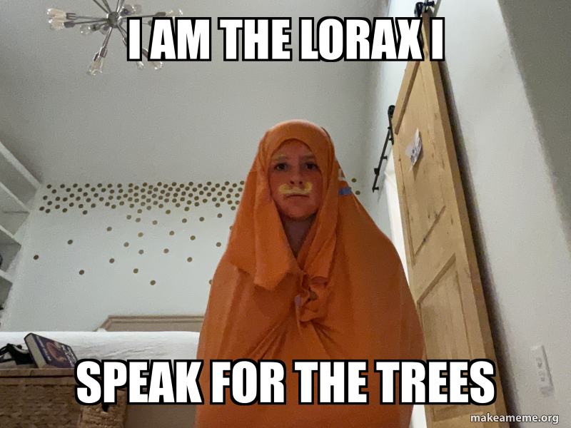 I am the lorax i Speak for the trees Meme Generator