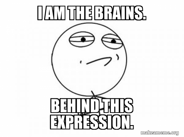 i am the brains. behind this expression. - Challenge Acccepted Meme ...