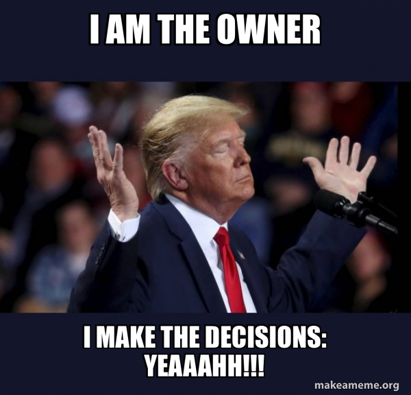 I AM THE OWNER I MAKE THE DECISIONS: YEAAAHH!!! - Trump Impeached Meme ...