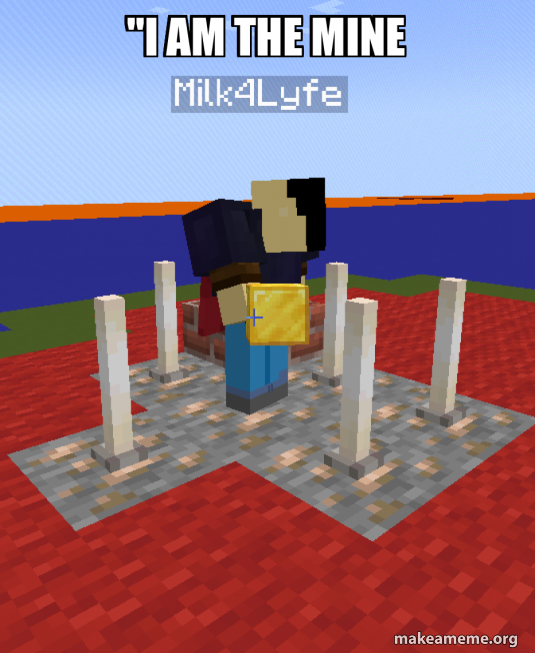 "i am the mine Meme Generator