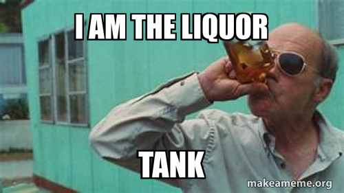 I am the Liquor tank Meme Generator