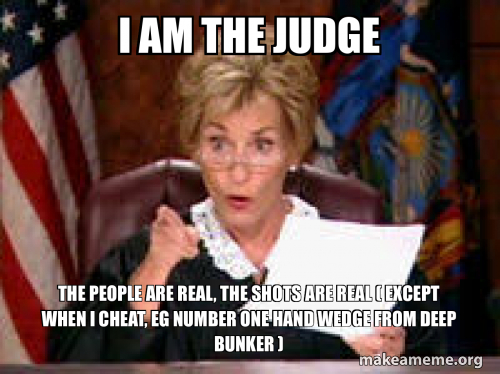 I am the judge The people are real, the shots are real ( except when I ...