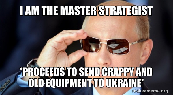 I am the master strategist *Proceeds To Send Crappy and old equipment ...