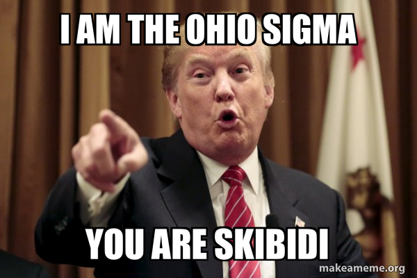 I am the ohio sigma You are skibidi - Donald Trump Says Meme Generator