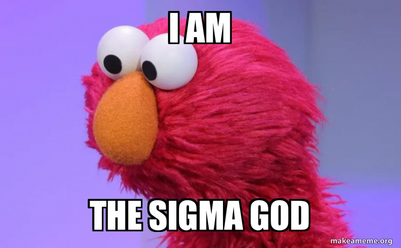 I am the sigma god - Amazing elmo rizzler Meme Generator