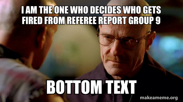 i am the one who decides who gets fired from referee report group 9 ...