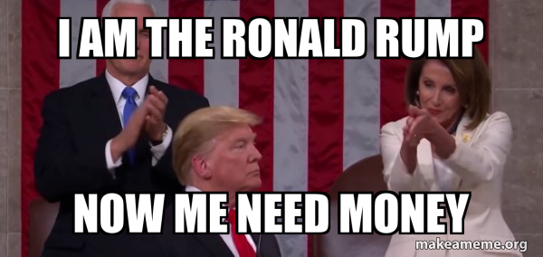 I AM THE RONALD RUMP NOW ME NEED MONEY - Nancy Pelosi Clapping Meme ...
