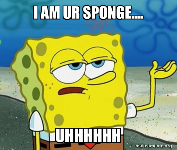 i am ur SPONGE.... uhhhhhh - Tough SpongeBob Meme Generator