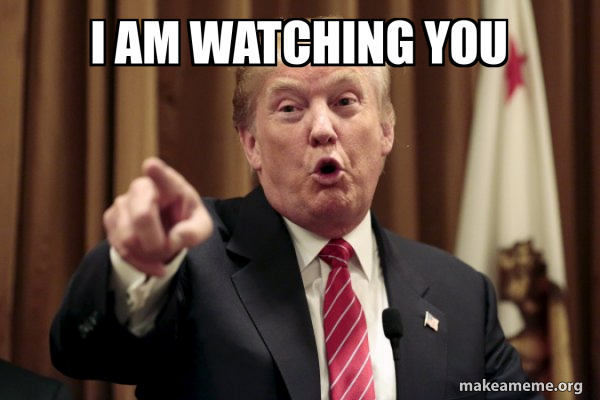 I AM WATCHING YOU - Donald Trump Says Meme Generator