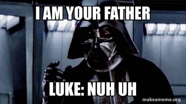 I am your father Luke: nuh uh - Darth Vader - Choke Meme Generator