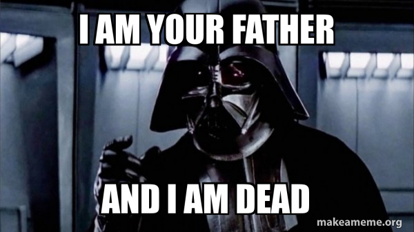 I am your father And I am dead - Darth Vader - Choke Meme Generator