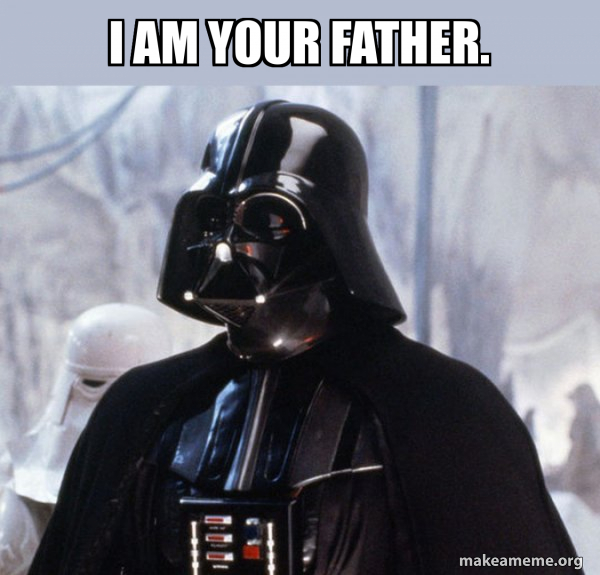 I am your father. - Darth Vader Meme Generator