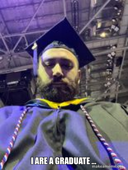 I are a graduate ... Meme Generator