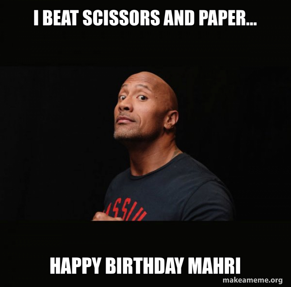 I beat scissors and paper... Happy Birthday Mahri - Dwayne Johnson (The ...